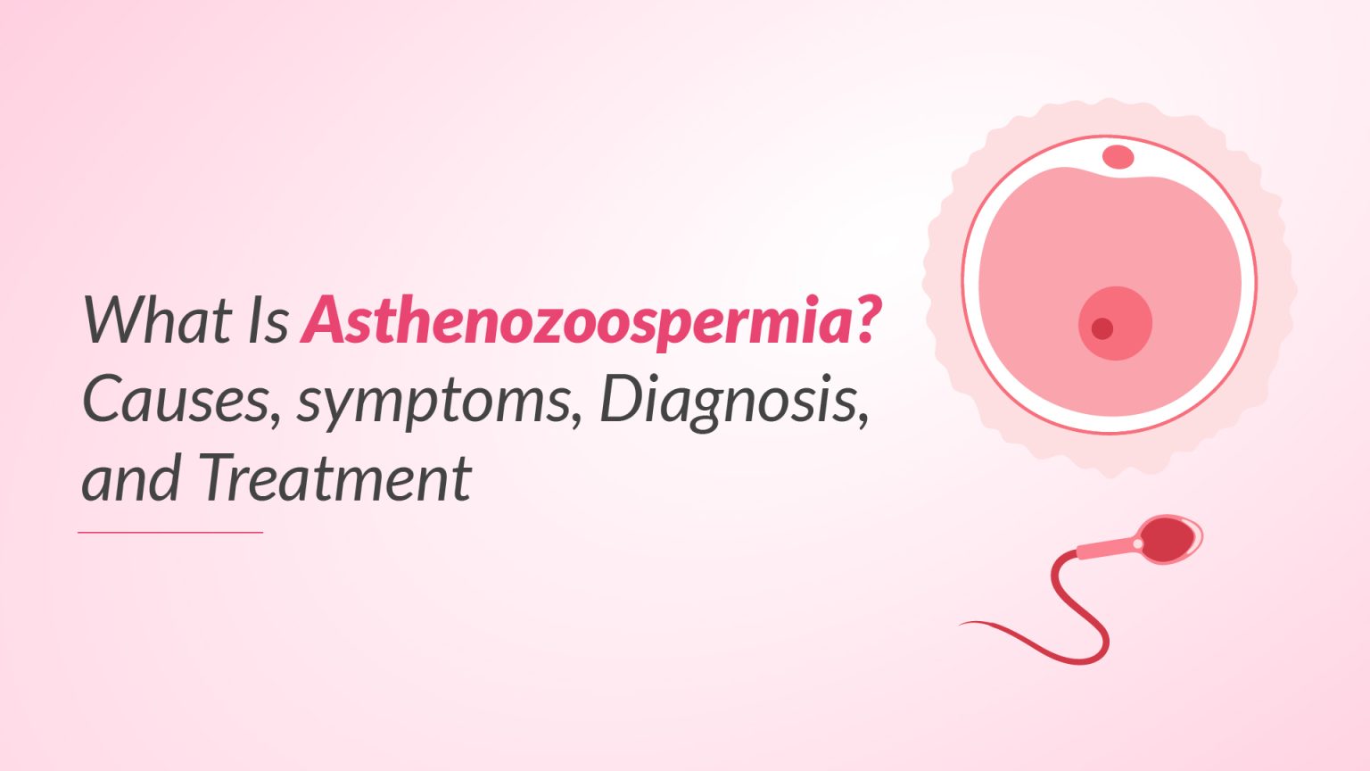 Asthenozoospermia: Causes, Symptoms, Diagnosis & Treatments